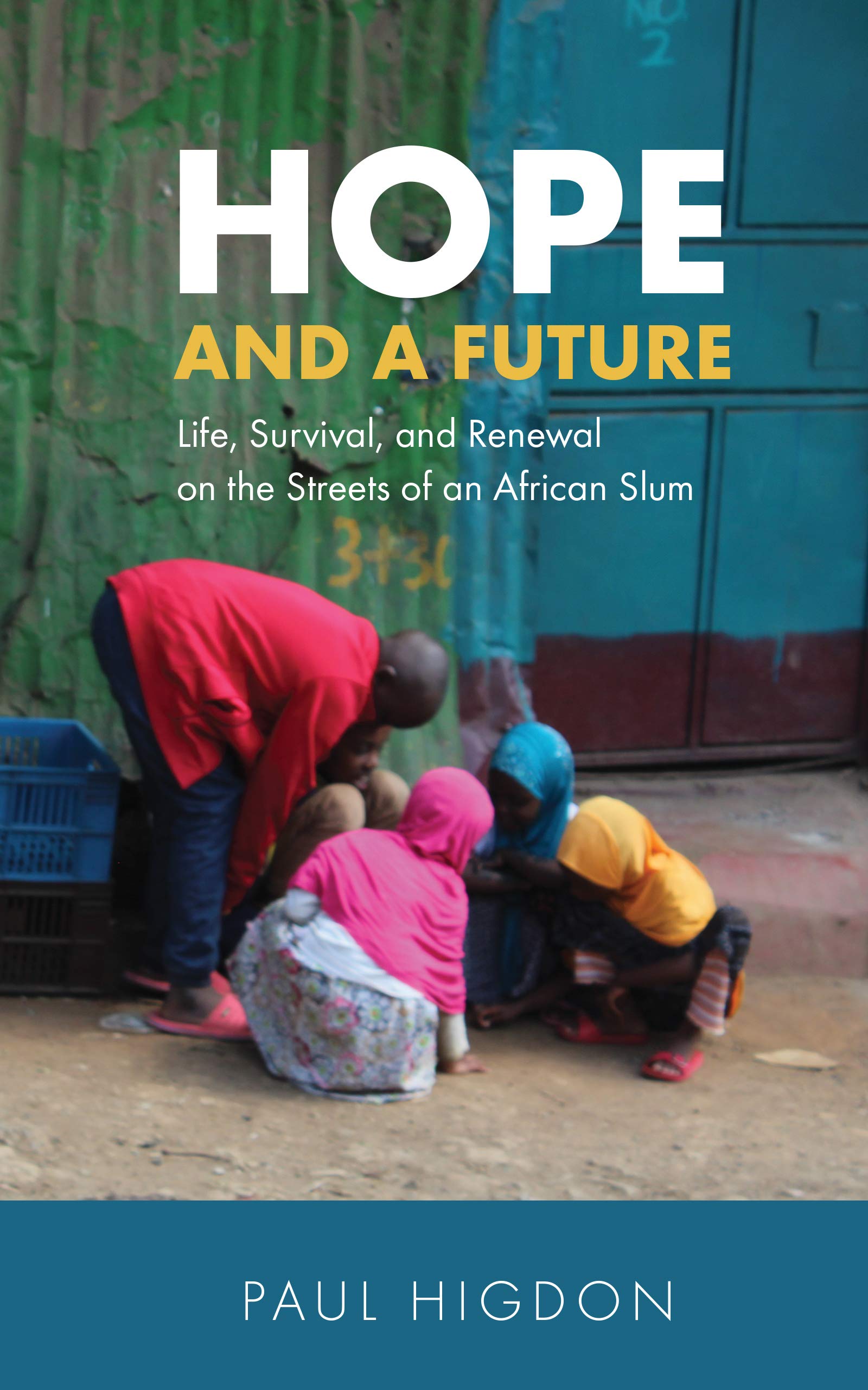 Hope and a Future: Life, Survival, and Renewal on the Streets of an ...