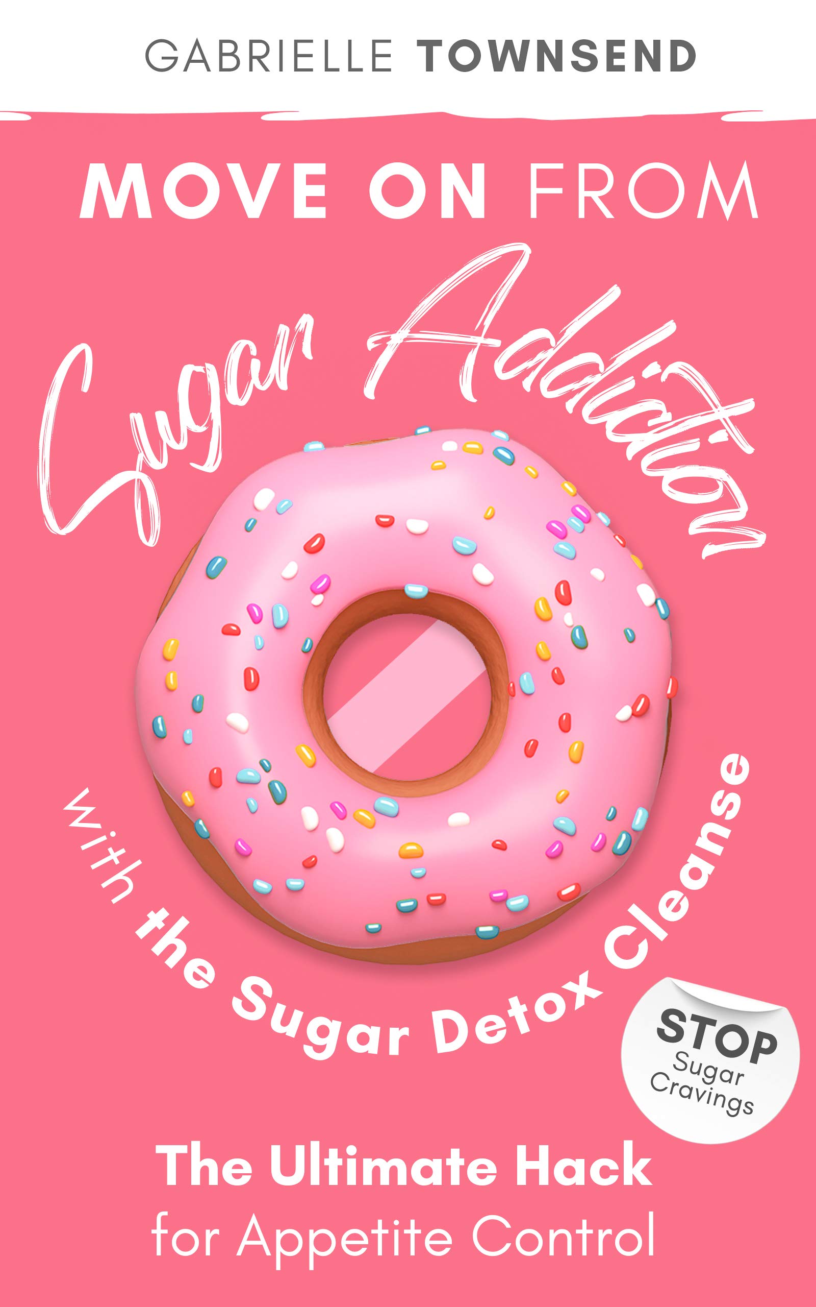 Move on From Sugar Addiction With the Sugar Detox Cleanse: Stop Sugar ...