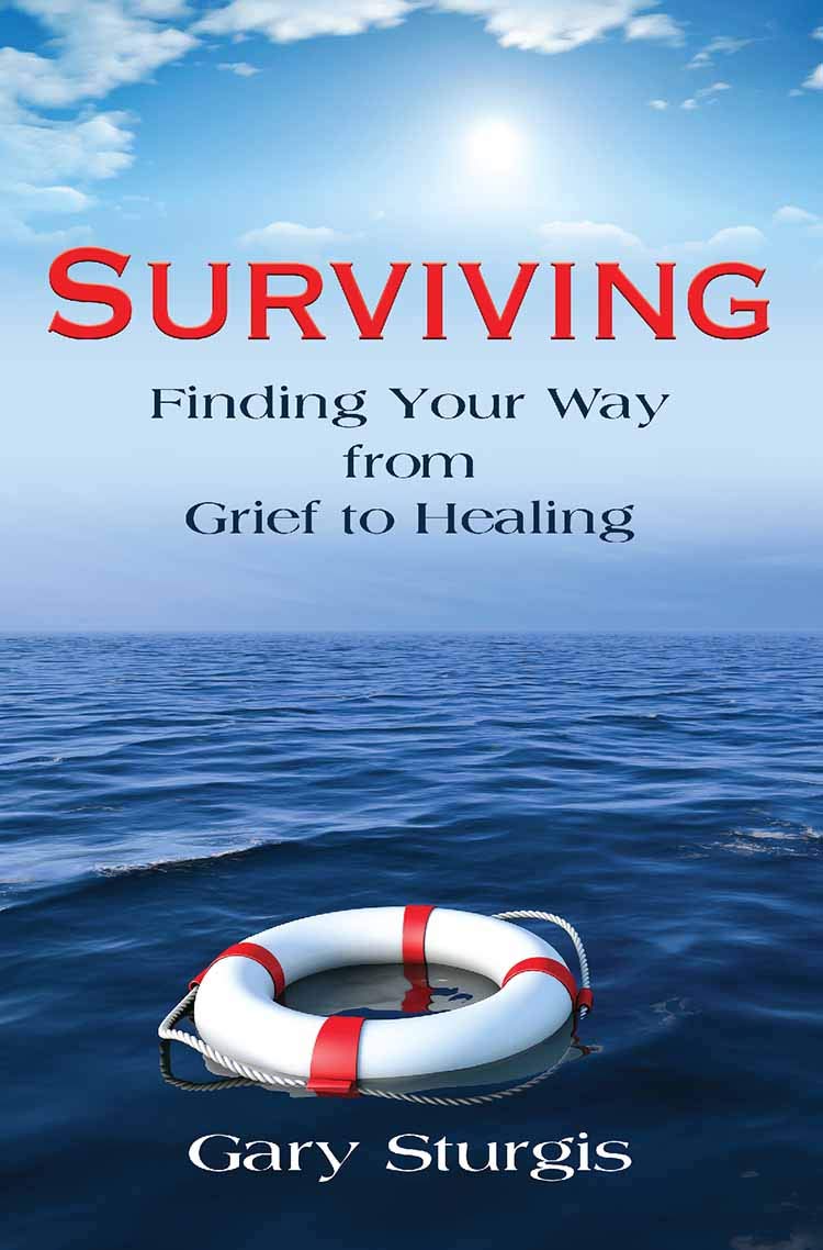 Surviving: Finding Your Way from Grief to Healing by Gary Sturgis ...