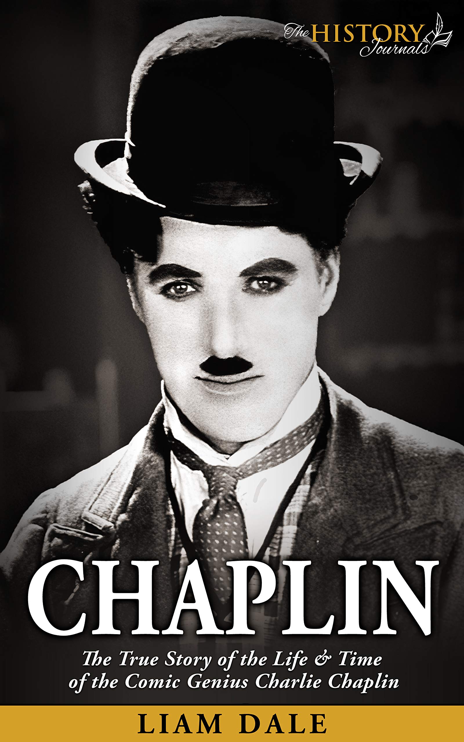 Chaplin: The True Story of the Life & Time of the Comic Genius Charlie ...