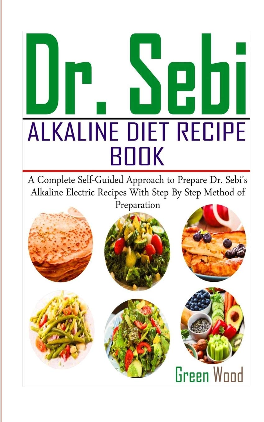 Dr. Sebi Alkaline Diet Recipe Book: A Complete Self-Guided Approach to ...