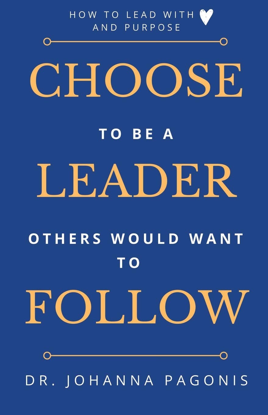 Choose to be a leader others would want to follow: How to lead with ...