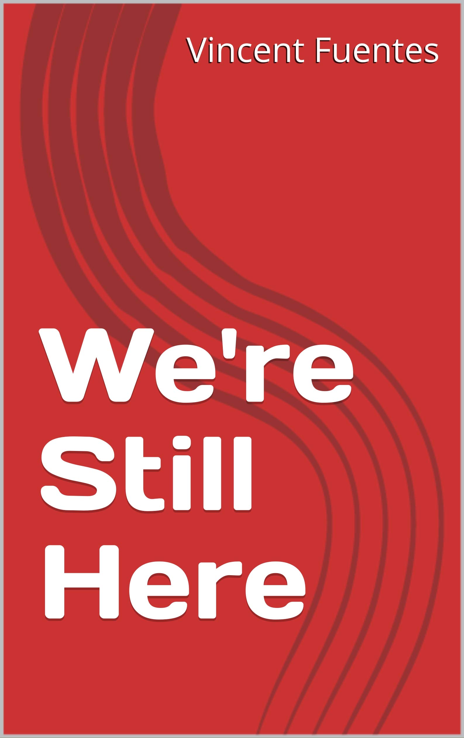 We're Still Here by Vincent Fuentes | Goodreads