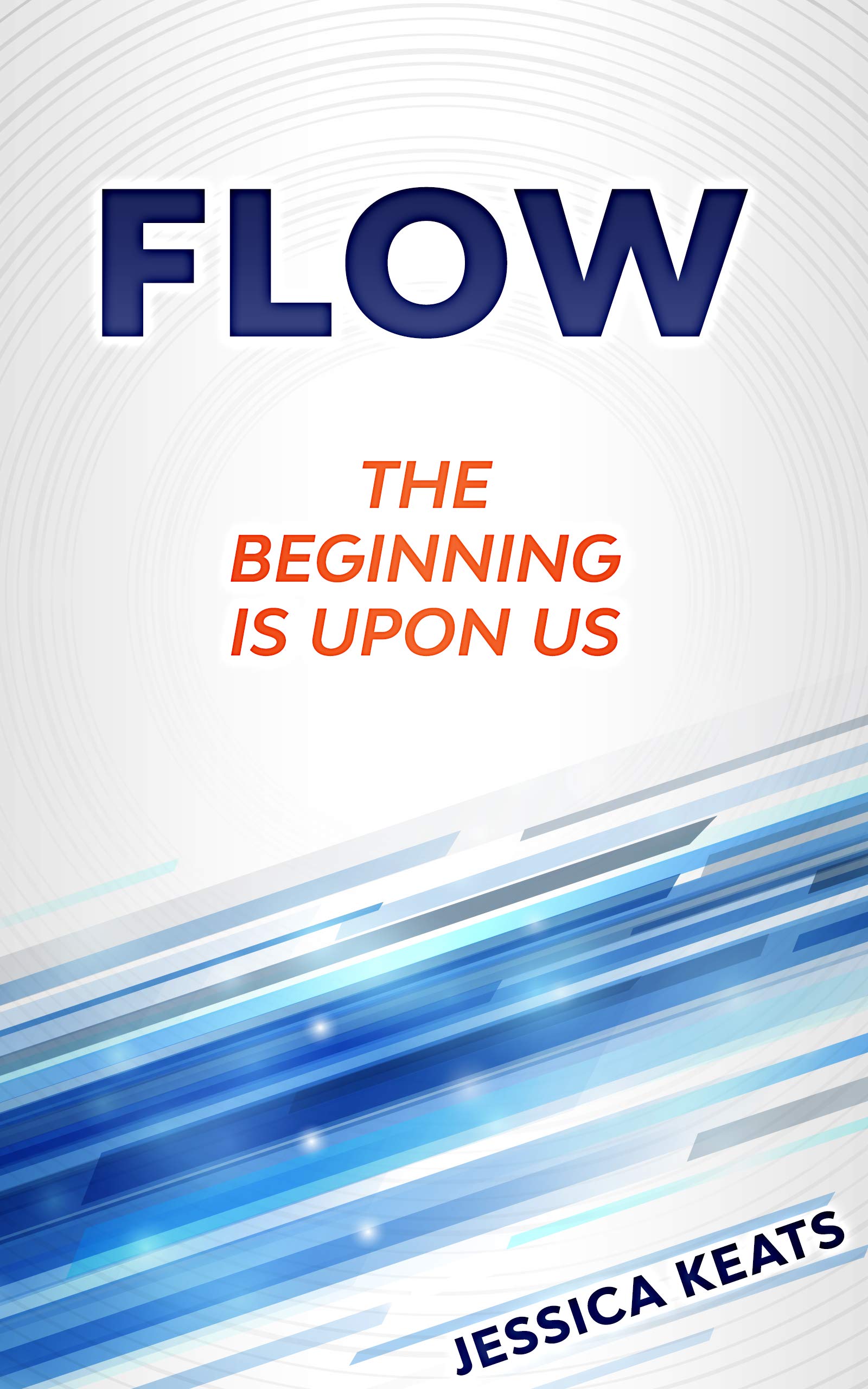 FLOW: THE BEGINNING IS UPON US by Jessica Keats | Goodreads
