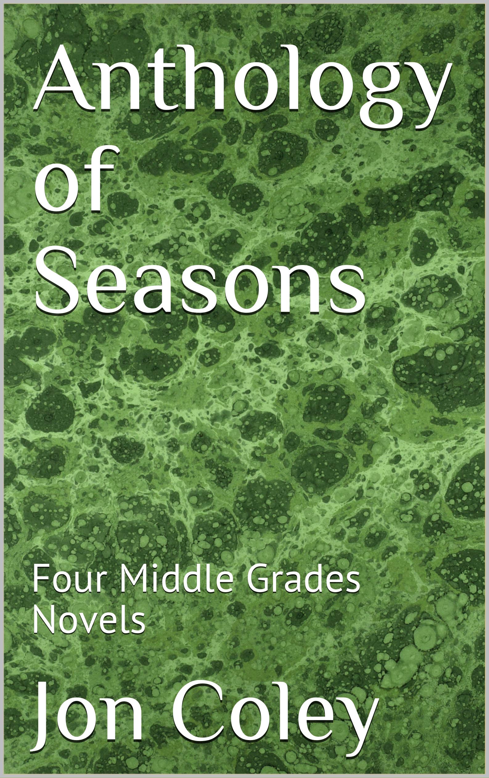 Anthology of Seasons: Four Middle Grades Novels by Jon Coley | Goodreads