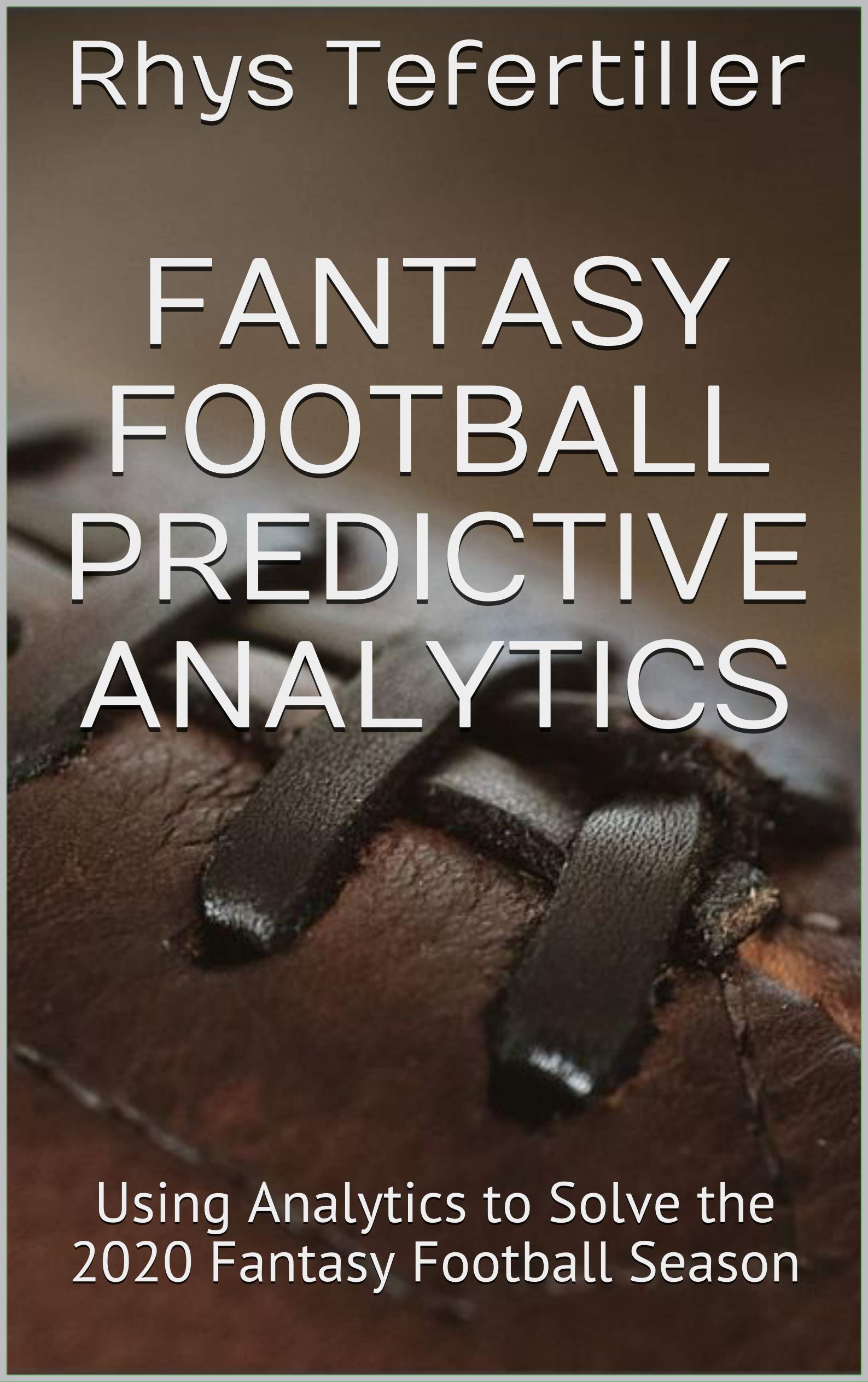 Fantasy Football Predictive Analytics: Using Analytics to Solve the ...