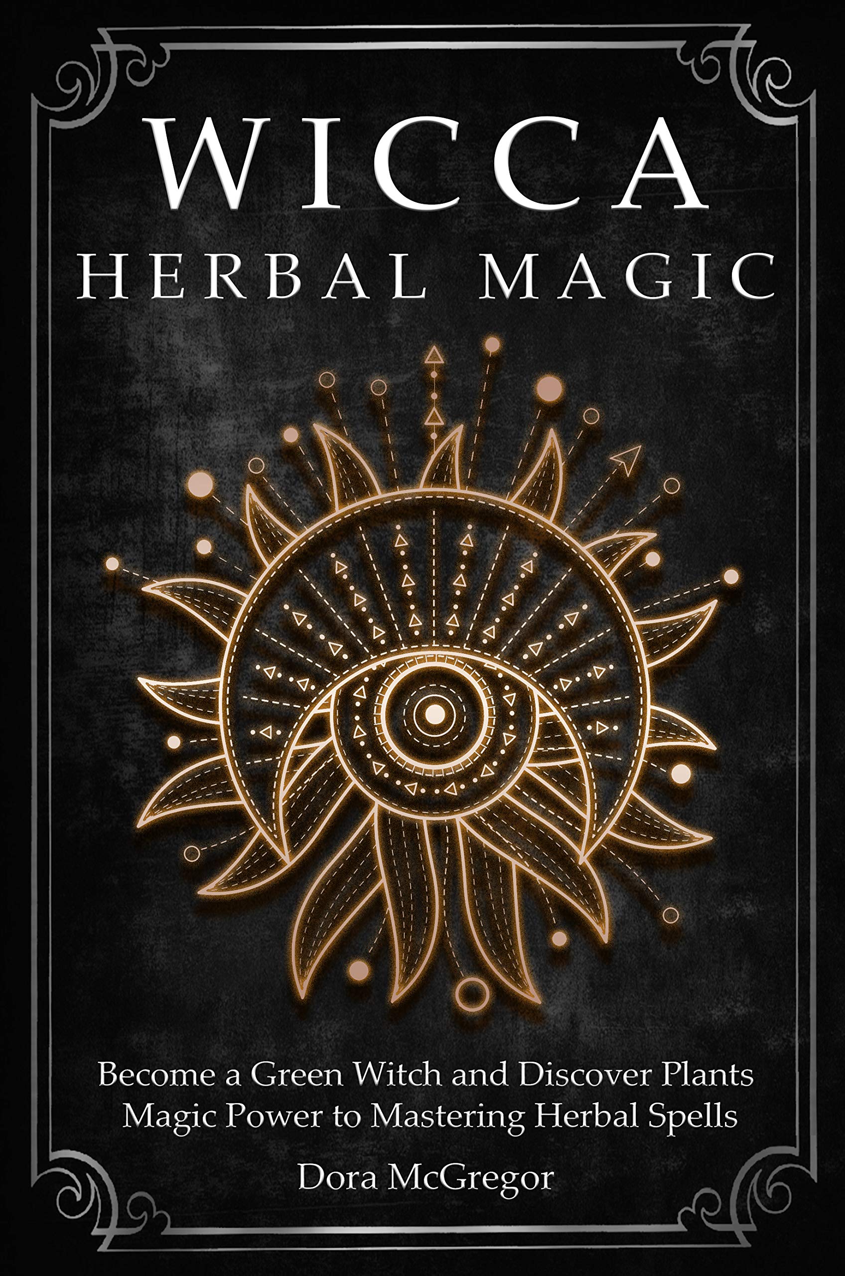 Wicca Herbal Magic: Become a Green Witch and Discover Plants Magic ...
