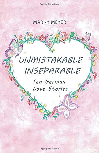 Unmistakable Inseparable: ten german love stories by Marny Meyer ...