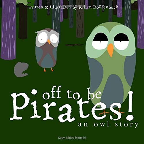 Off To Be Pirates!: An Owl Story by Kellen Roggenbuck | Goodreads
