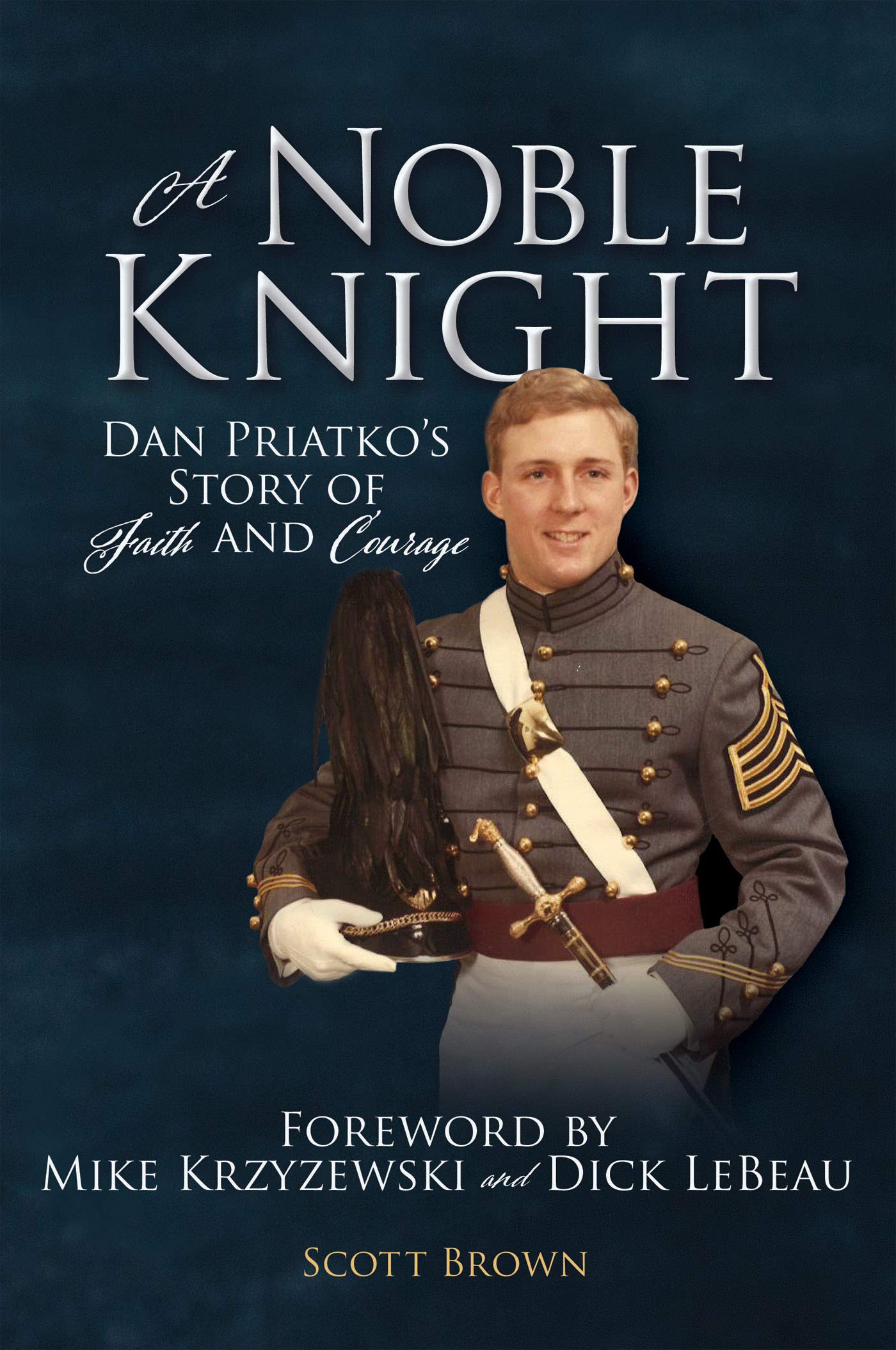 A Noble Knight: Dan Priatko's Story of Faith and Courage by Scott Brown ...