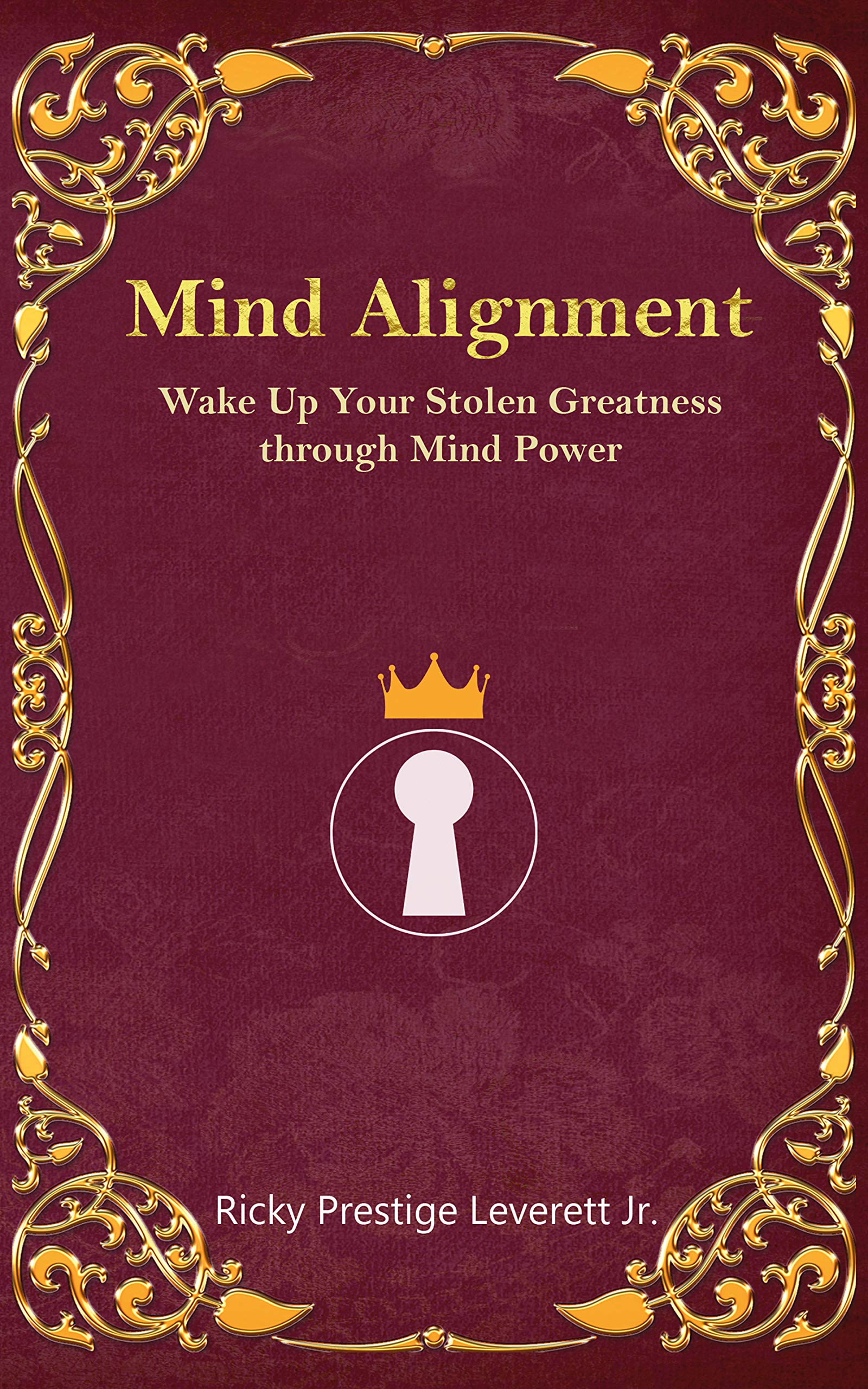 Mind Alignment: Wake Up Your Stolen Greatness Through Mind Power by Ricky Prestige Leverett Jr ...