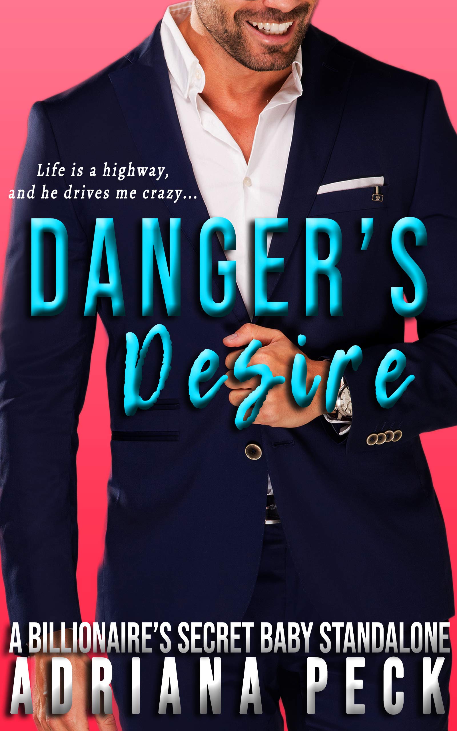 Danger's Desire: A Billionaire's Secret Baby Standalone by Adriana Peck ...