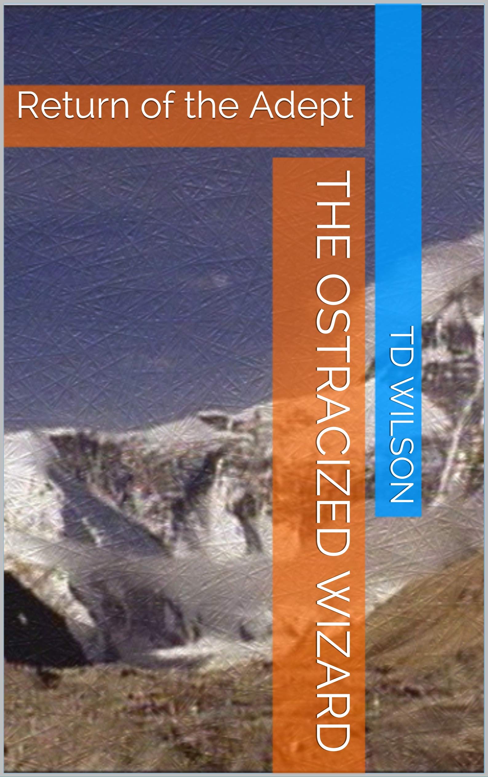 Return of the Adept (The Ostracized Wizard #1) by T.D. Wilson | Goodreads