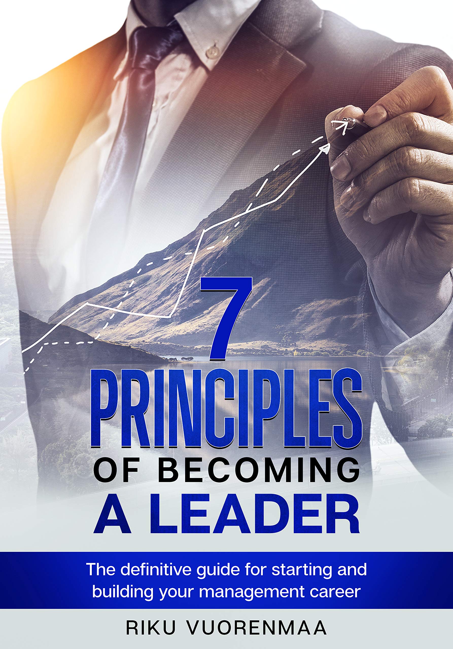 7 Principles of Becoming a Leader: The definitive guide for starting ...