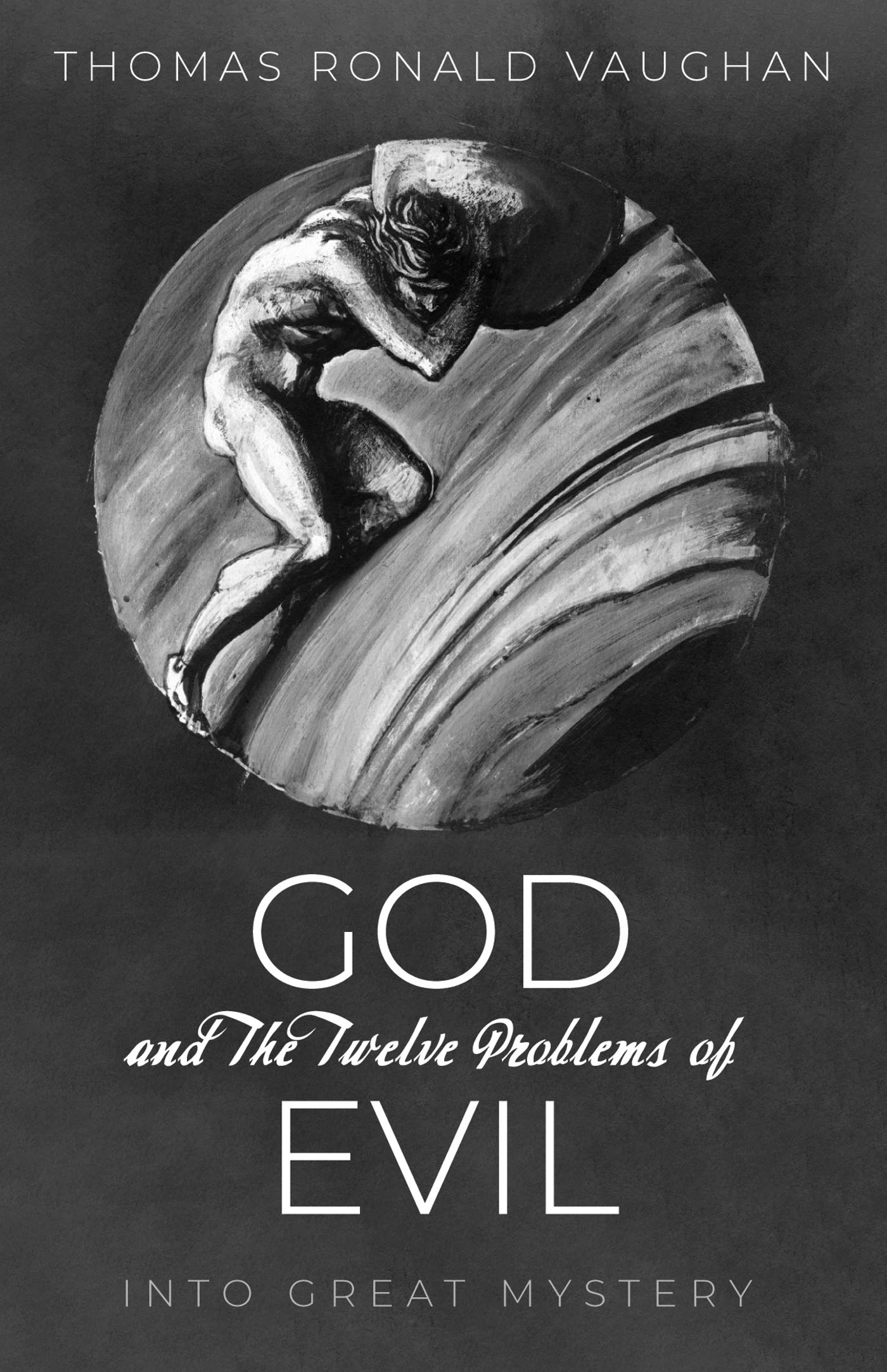 God and The Twelve Problems of Evil: Into Great Mystery by Thomas ...