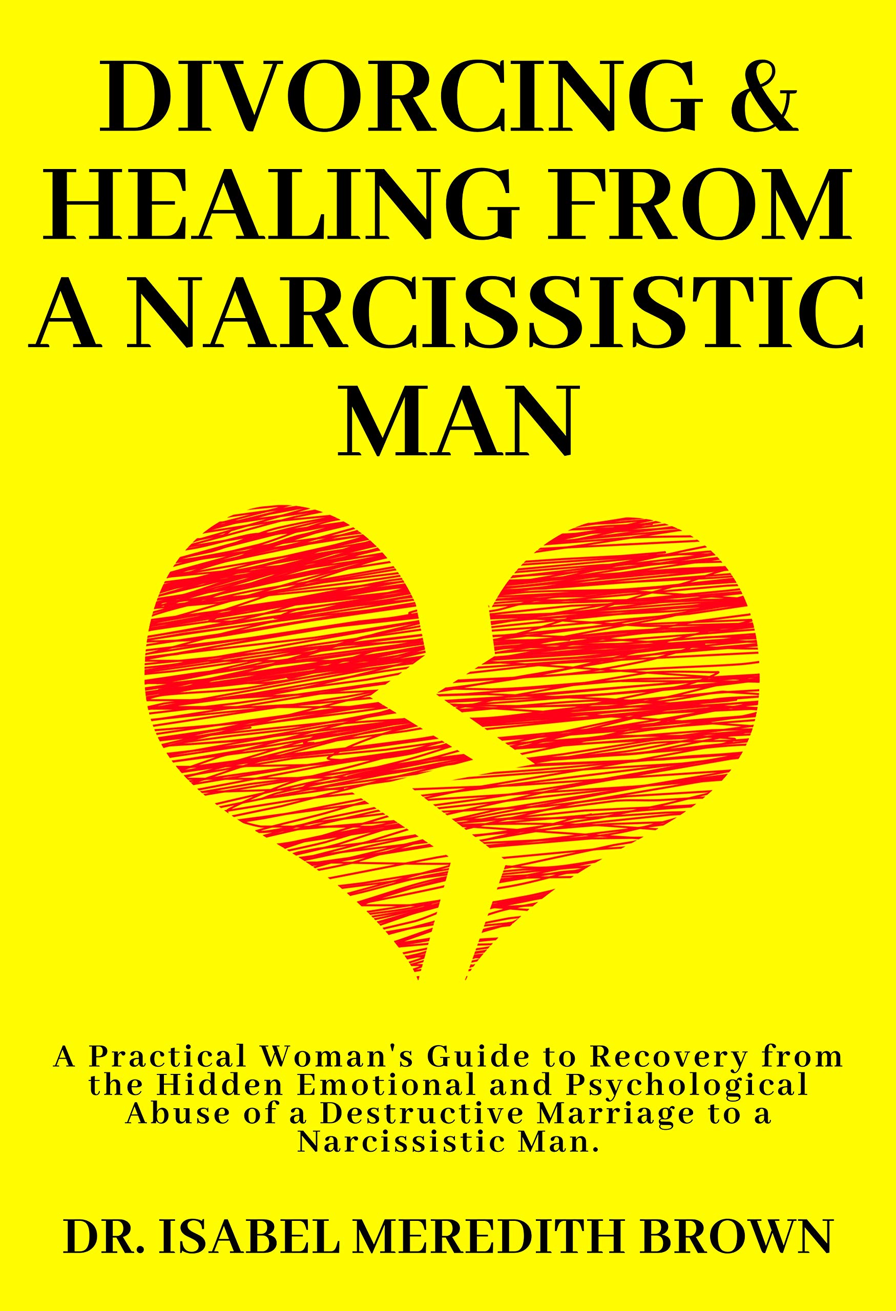 Divorcing & Healing from a Narcissistic Man: A Practical Woman's Guide to Recovery from the ...