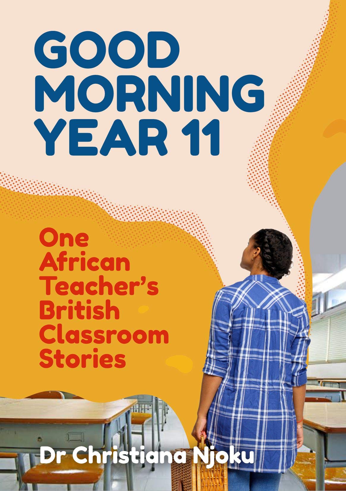 Good Morning Year 11: One African Teacher's Humorous British Classroom ...