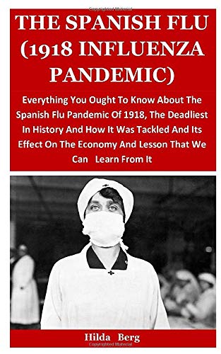 THE SPANISH FLU (1918 INFLUENZA PANDEMIC): Everything You Ought To Know ...