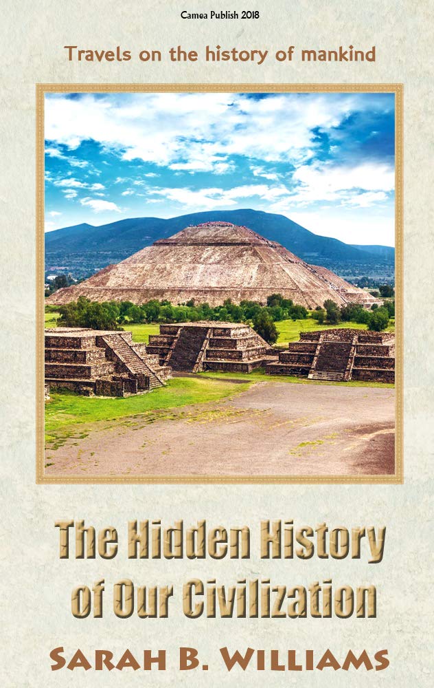 The Hidden History of Our Civilization Second Edition: Travels on the ...