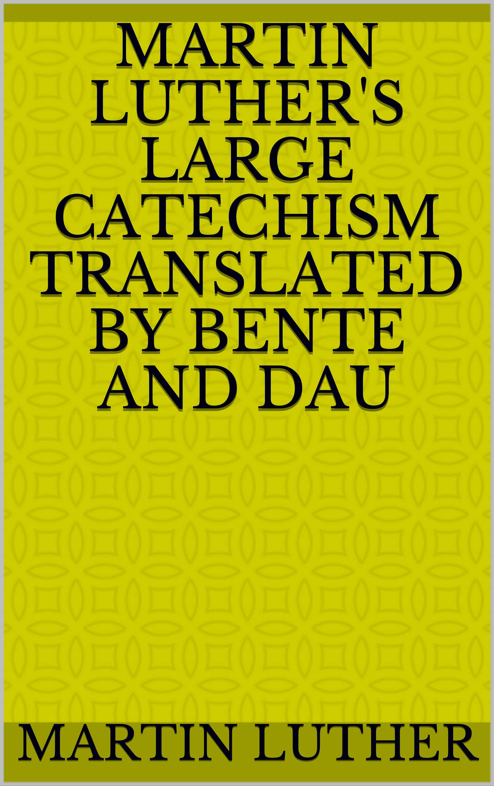 Martin Luther's Large Catechism translated by Bente and Dau by Martin ...