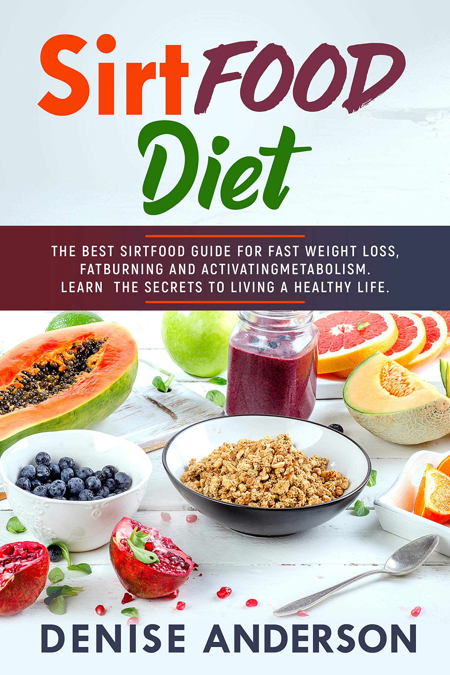 SIRT FOOD DIET: The best Sirtfood guide for Fast Weight Loss, Fat ...