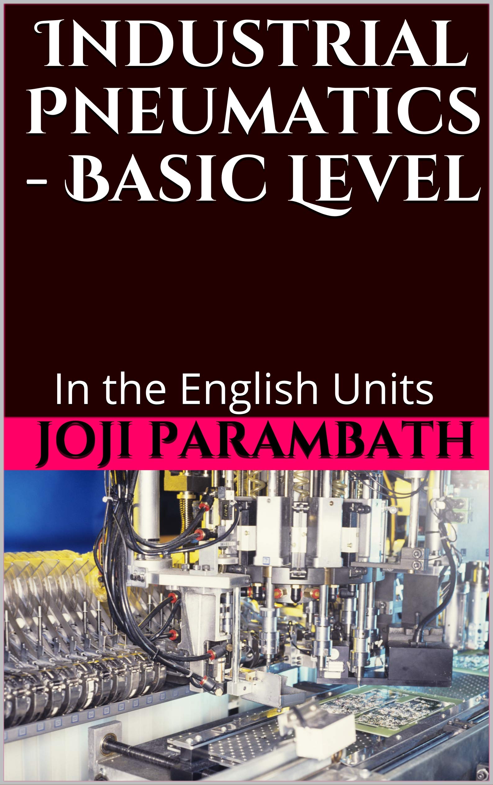 Industrial Pneumatics - Basic Level: In the English Units (Pneumatic Book Series by Joji ...