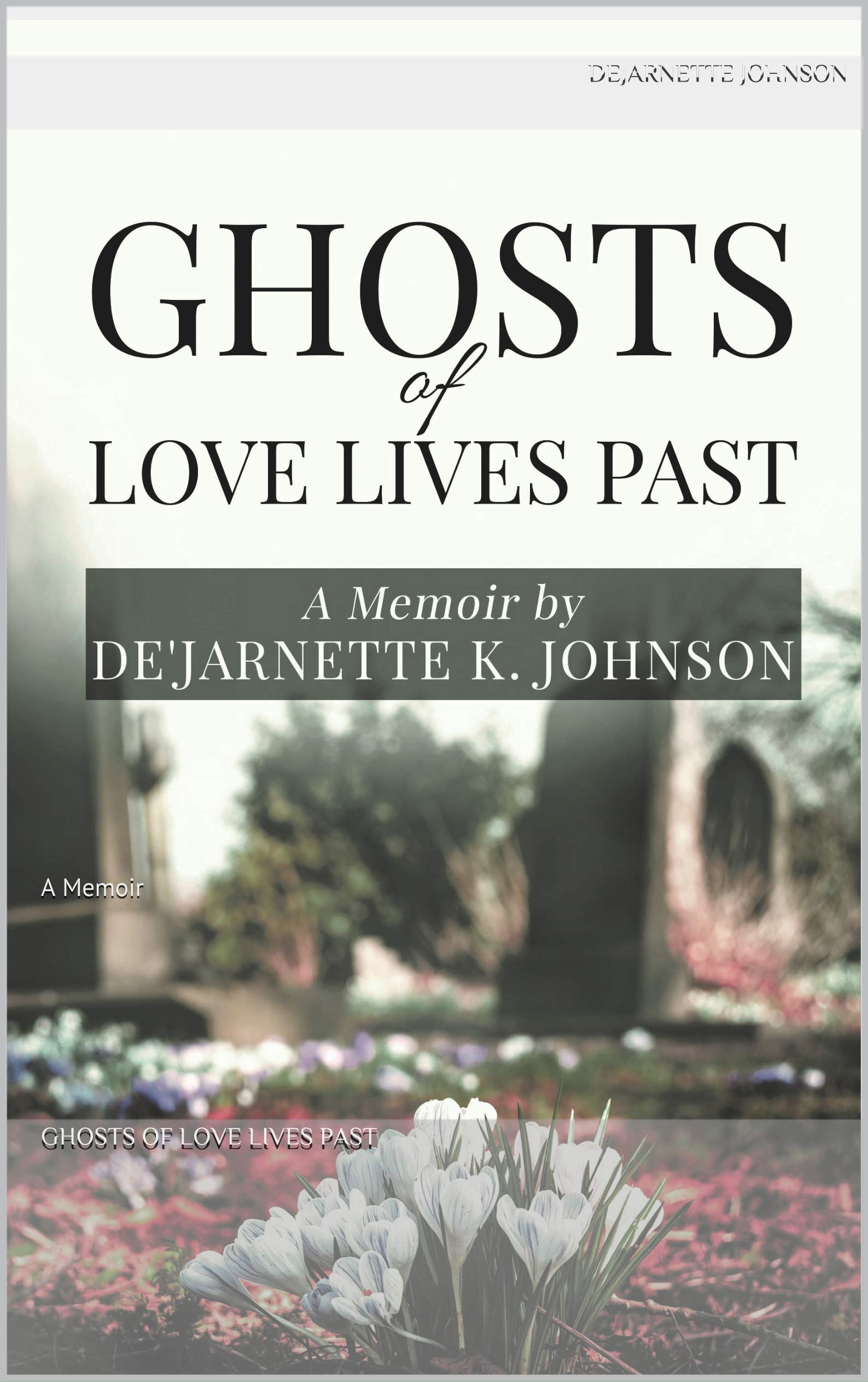 Ghosts of Love Lives Past: A Memoir by DEJARNETTE K. JOHNSON | Goodreads
