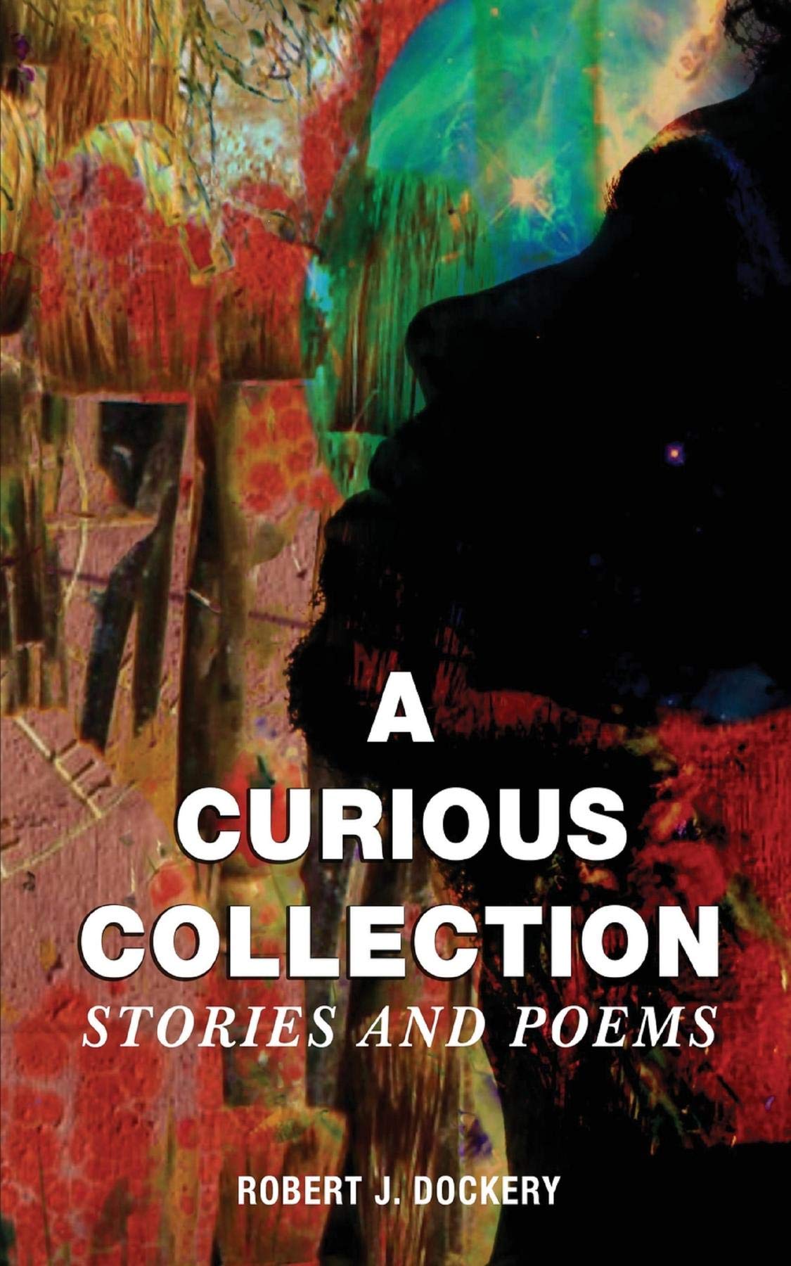 A Curious Collection: Stories and Poems by Robert J Dockery | Goodreads