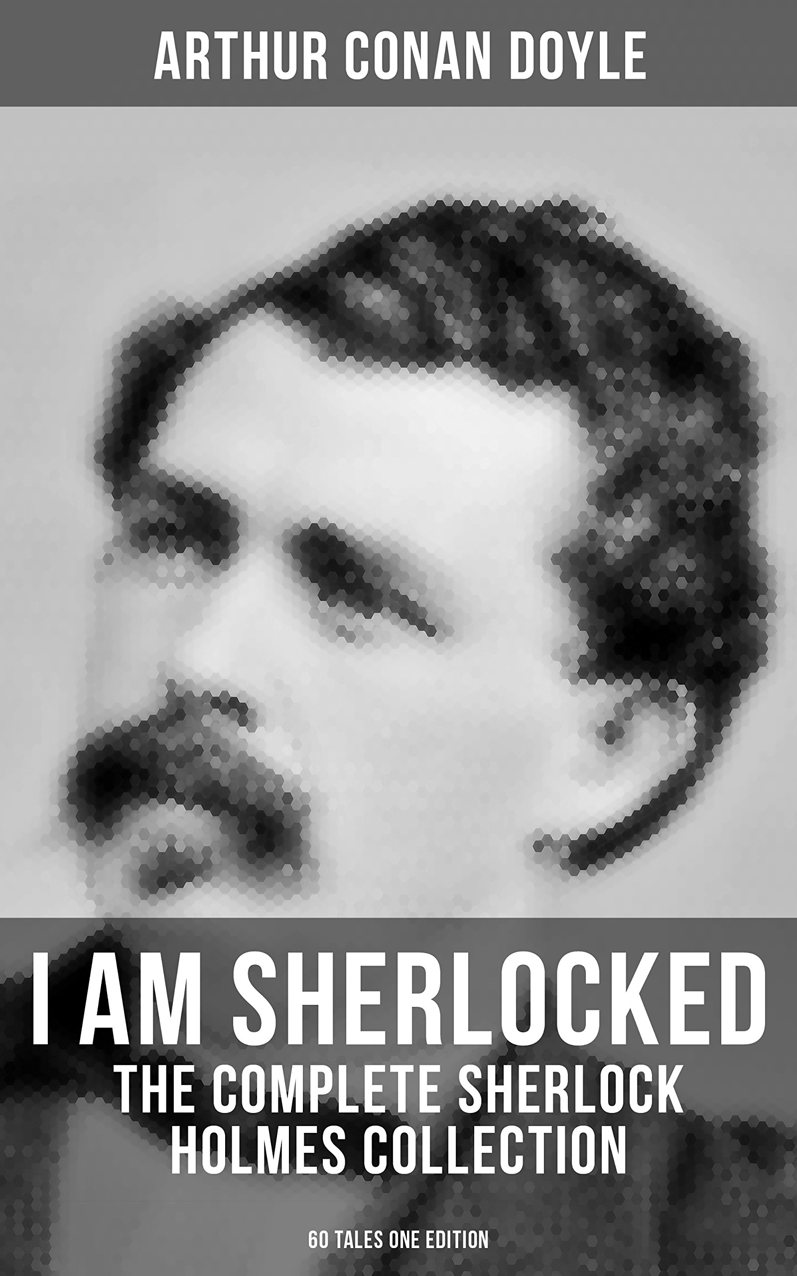 I AM SHERLOCKED: The Complete Sherlock Holmes Collection - 60 Tales One ...