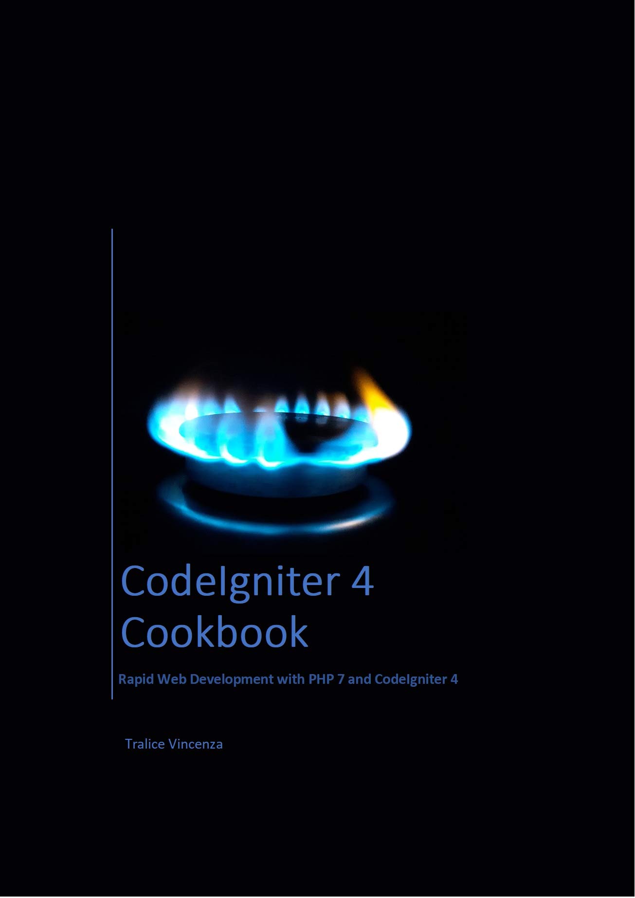 CodeIgniter 4 Cookbook: Rapid Web Development with PHP 7 and CodeIgniter 4 by Vincenza Tralice ...