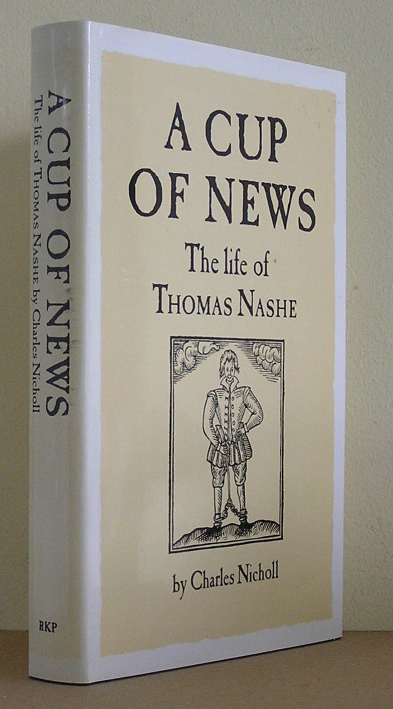 A Cup of News: The Life of Thomas Nashe by Charles Nicholl | Goodreads