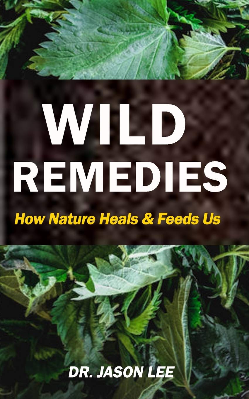 Wild Remedies: How Nature Feeds and Heals Us by Jason Lee | Goodreads