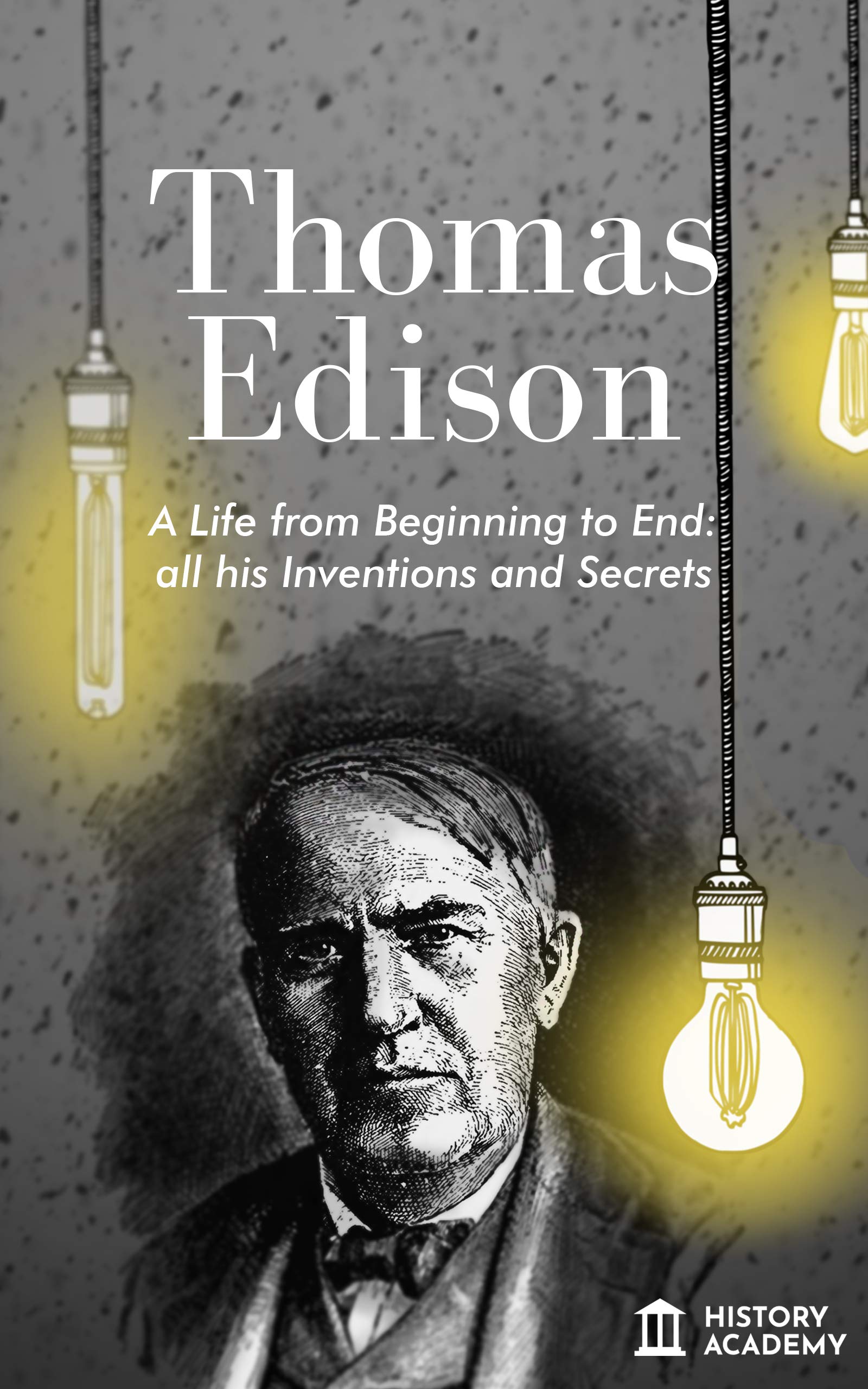 Thomas Edison: Thomas Edison Biography: a Life from Beginning to End ...