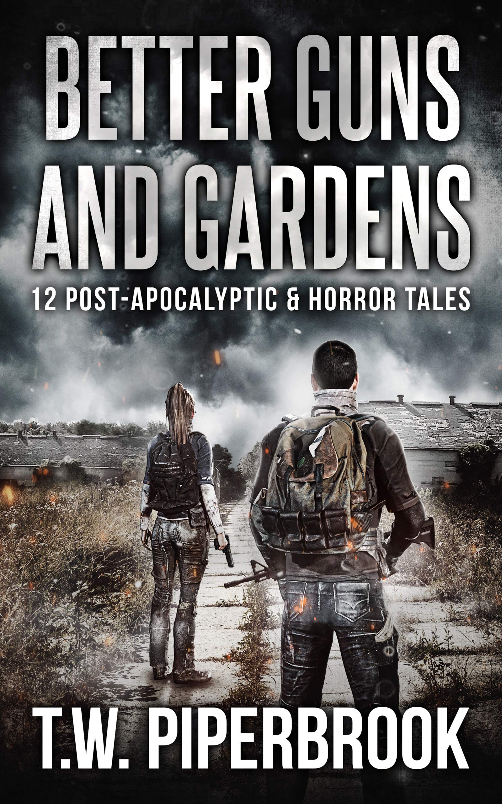 Better Guns and Gardens : 12 Post-Apocalyptic and Horror Tales by T.W ...
