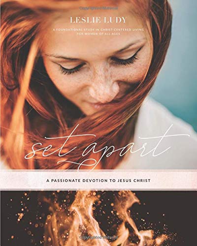 Set Apart – A Passionate Devotion to Jesus Christ: A Foundational Study ...