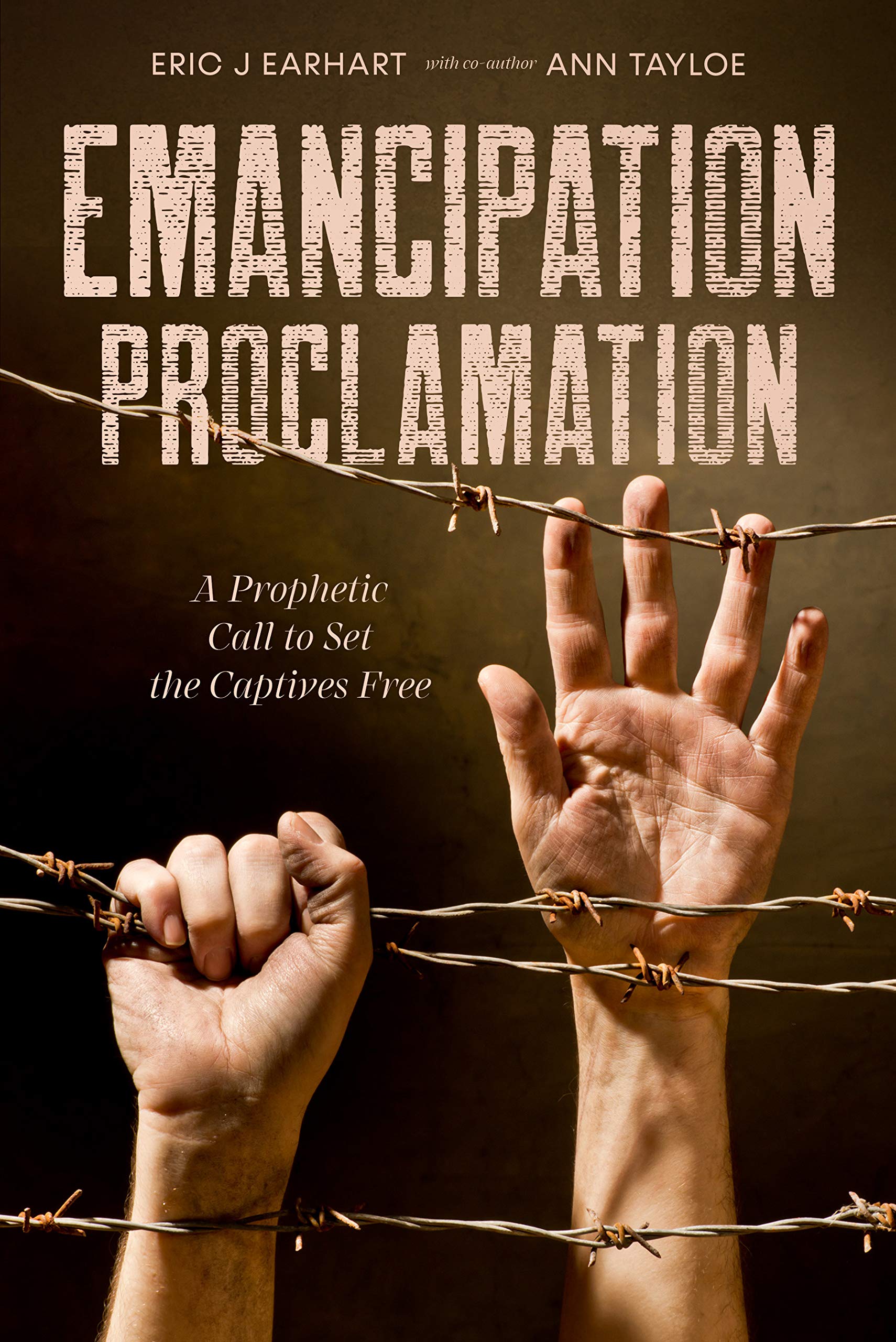 Emancipation Proclamation: A Prophetic Call to Set the Captives Free by Eric Earhart | Goodreads