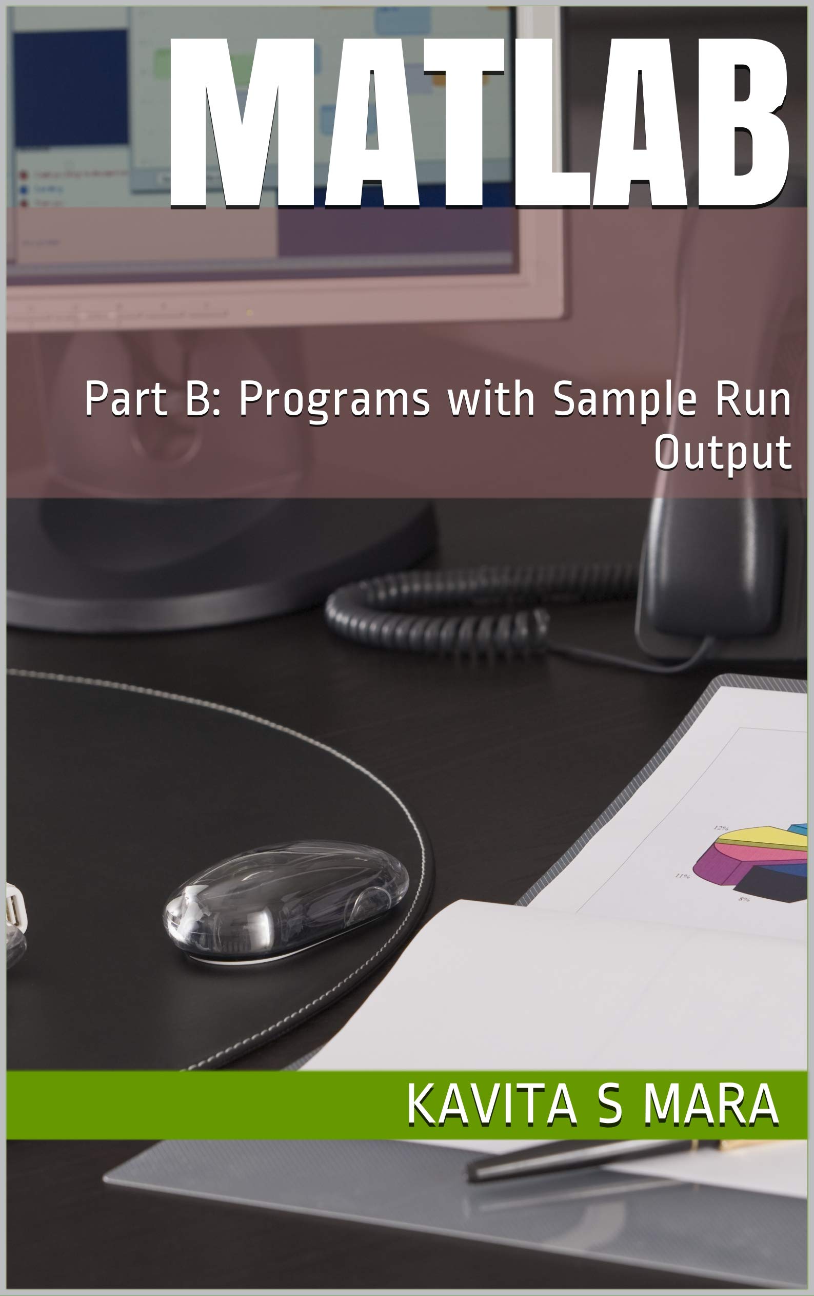 MATLAB: Part B: Programs with Sample Run Output by Kavita S Mara ...