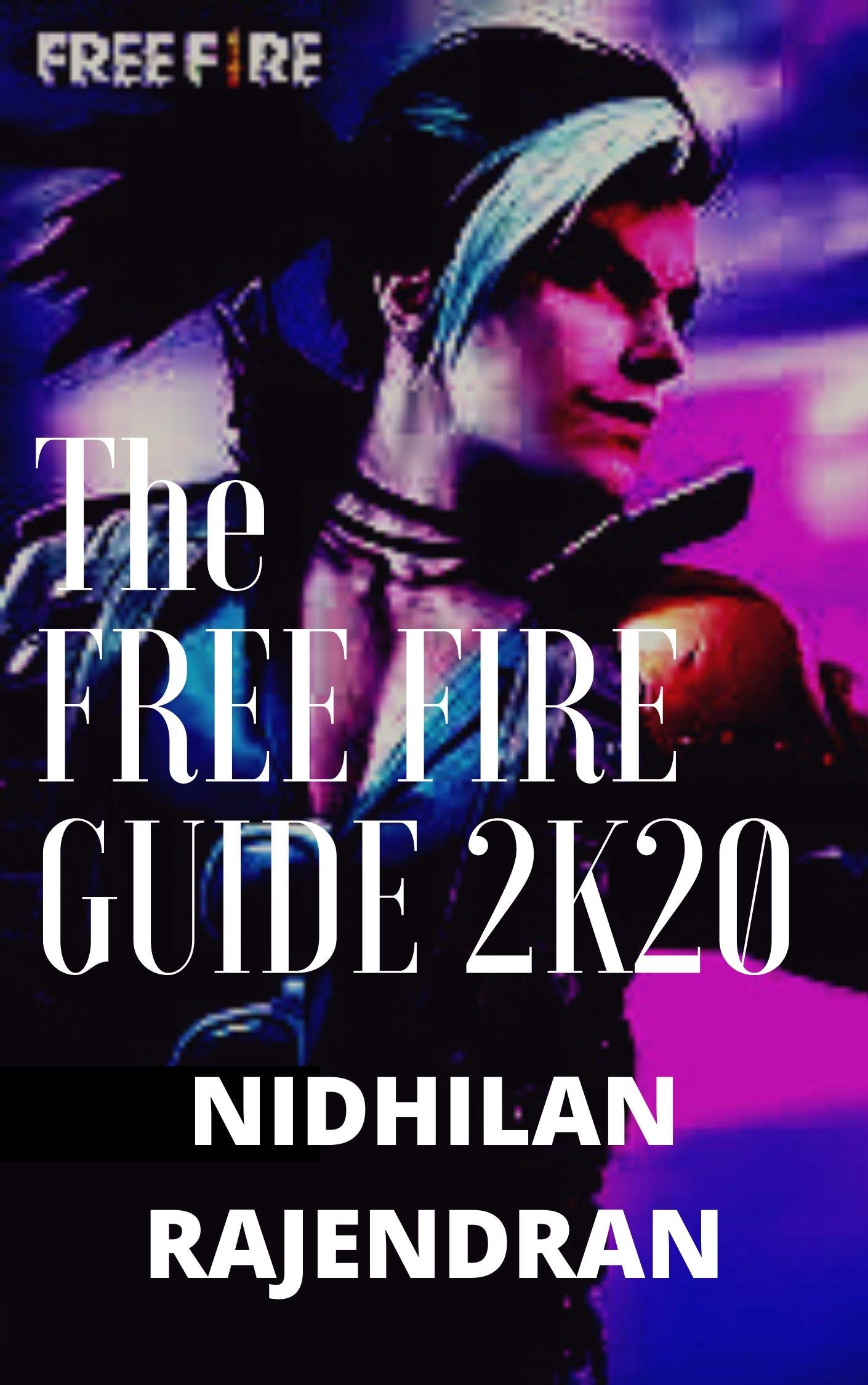 FREE FIRE GUIDE 2020 by Nidhilan Rajendran | Goodreads