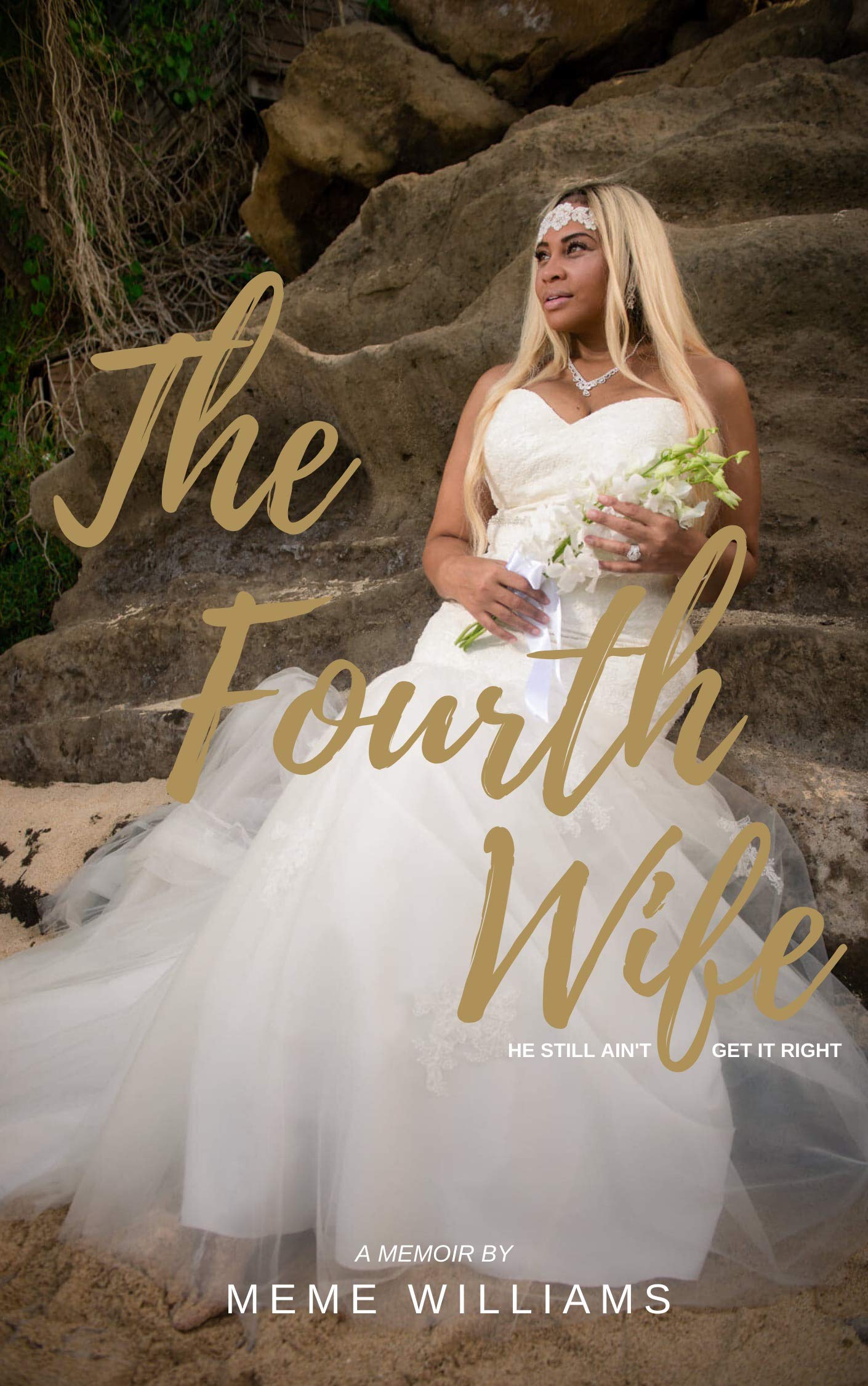 The Fourth Wife: He Still Ain't Get It Right by MeMe Williams | Goodreads