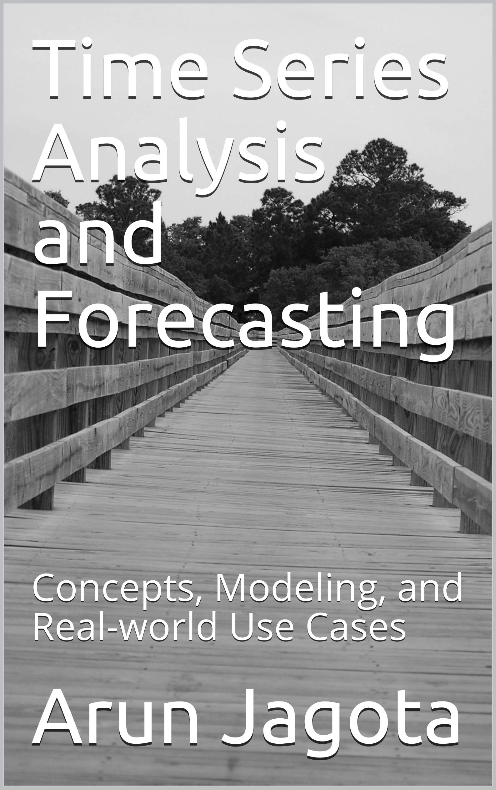 Time Series Analysis and Forecasting: Concepts, Modeling, and Real ...