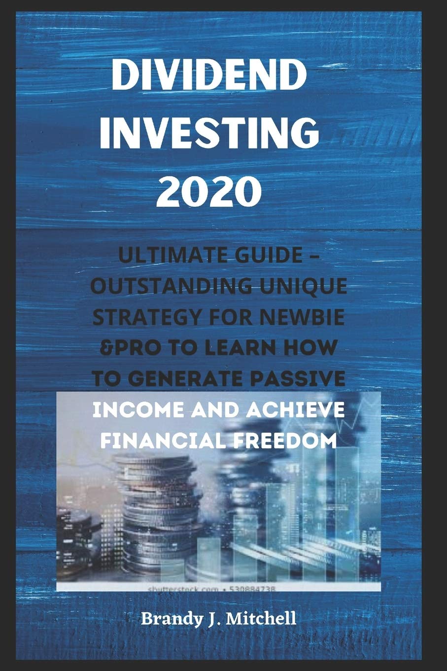 DIVIDEND INVESTING 2020: ULTIMATE Guide – Outstanding Unique Strategy For Newbie & Pro To Learn ...