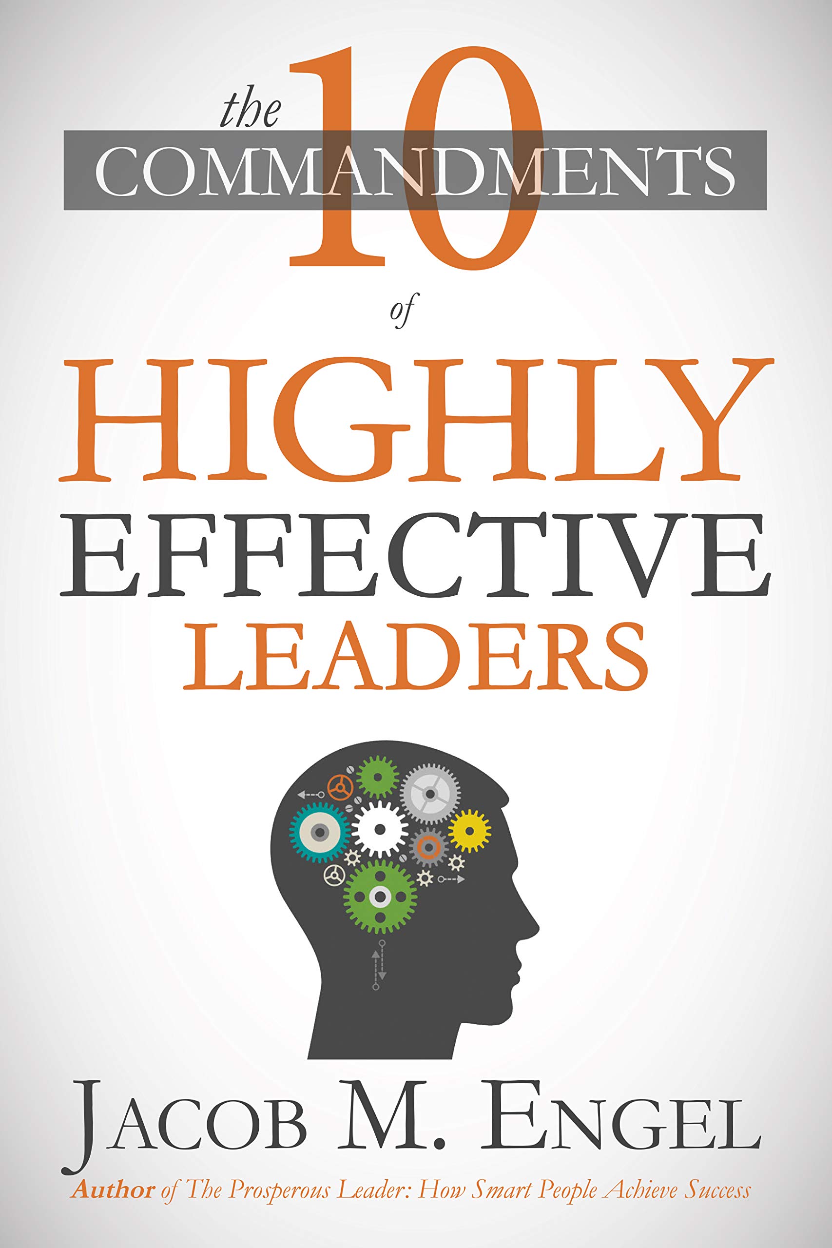 The Ten Commandments of Highly Effective Leaders by Jacob M Engel ...