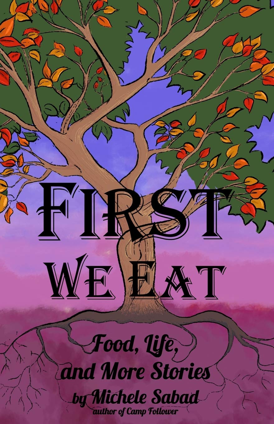 First We Eat: Food, Life, and More Stories by Michele Sabad | Goodreads