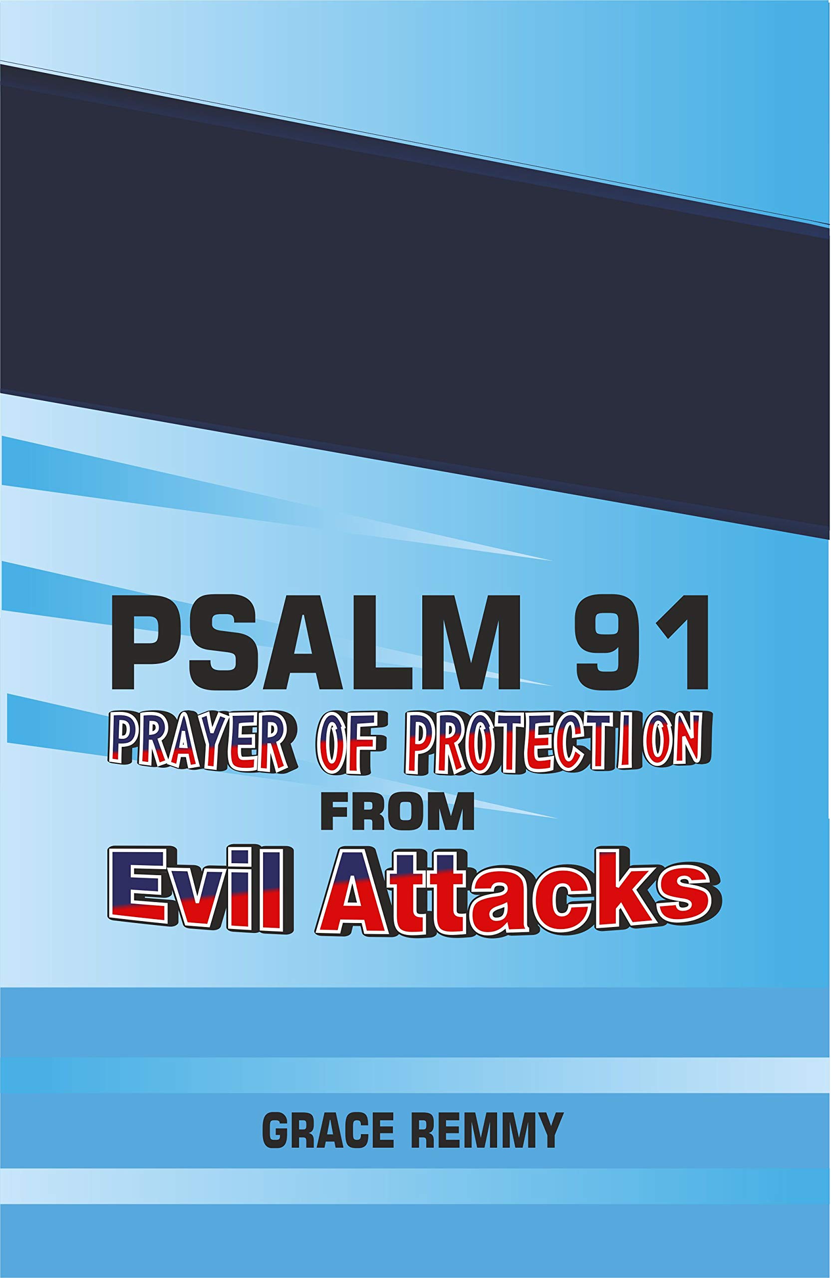 PSALM 91-PRAYER OF PROTECTION FROM EVIL ATTACKS by Grace Remmy | Goodreads