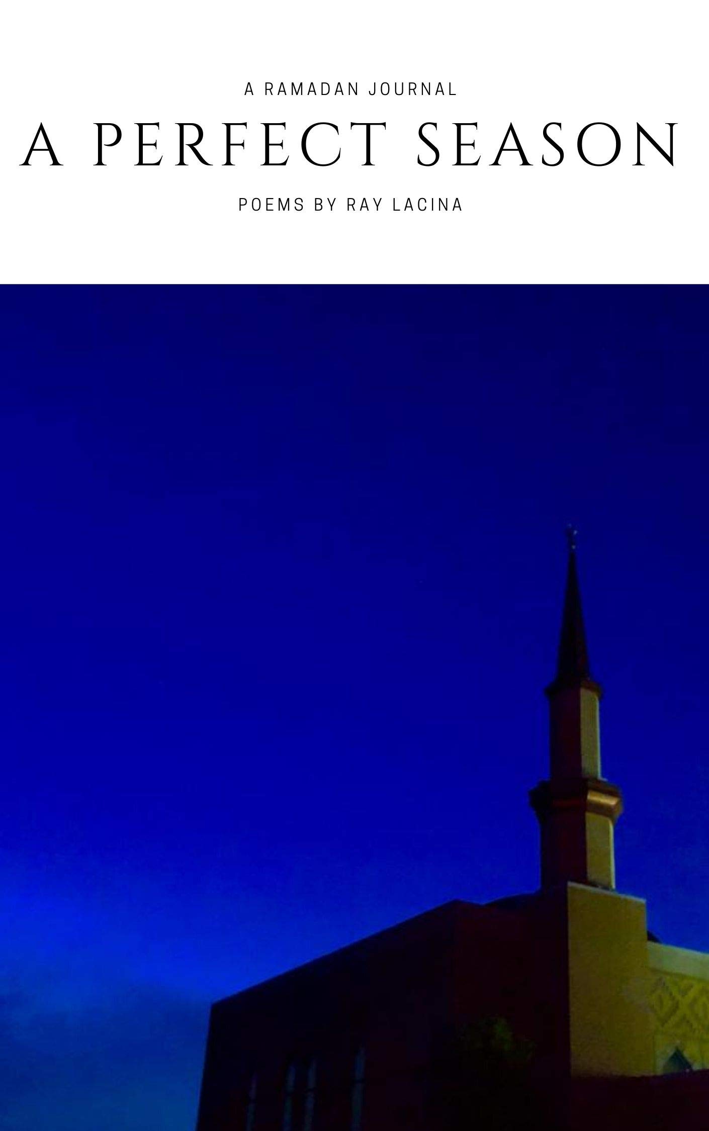 A Perfect Season: A Ramadan Journal by Ray Lacina | Goodreads