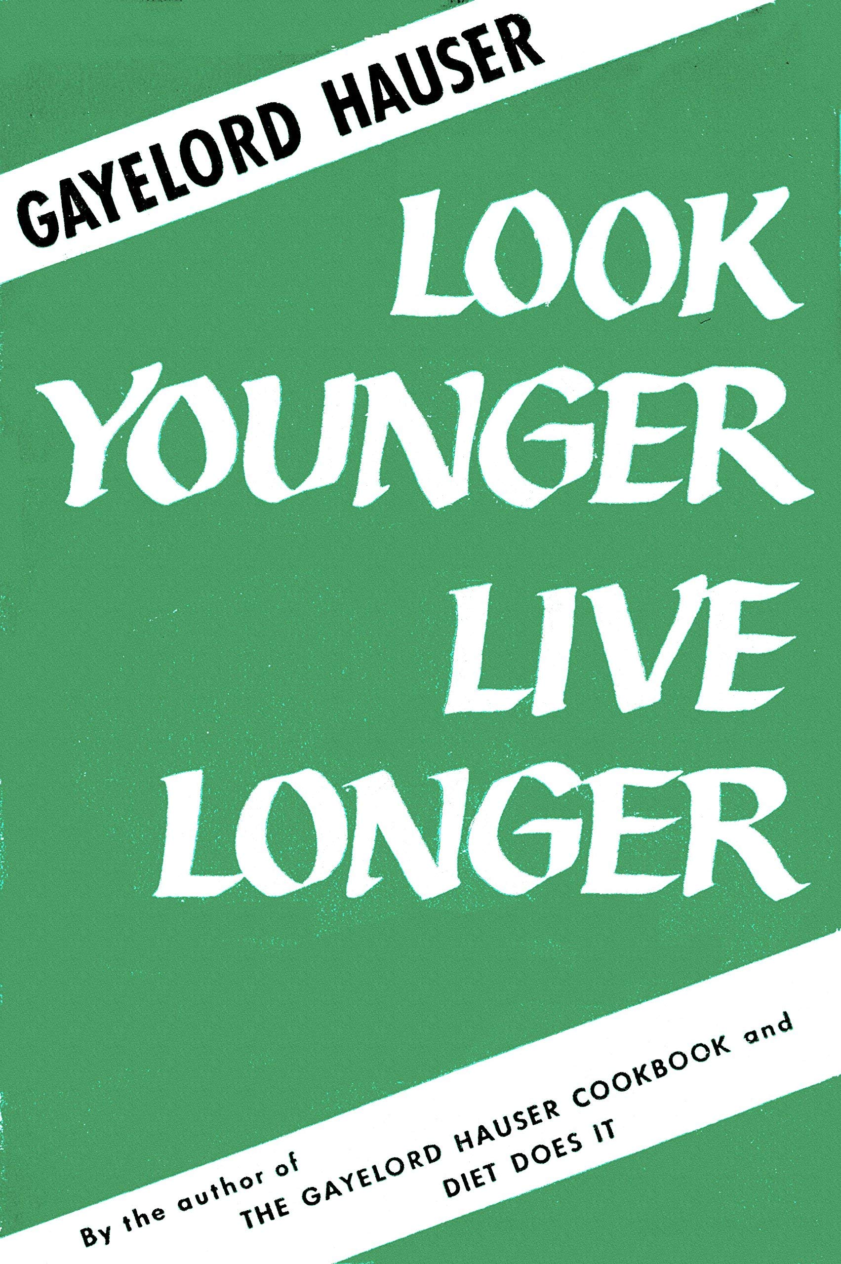 Look Younger, Live Longer by Gayelord Hauser | Goodreads