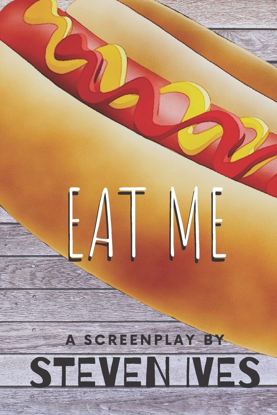 Eat Me by Steven Ives | Goodreads