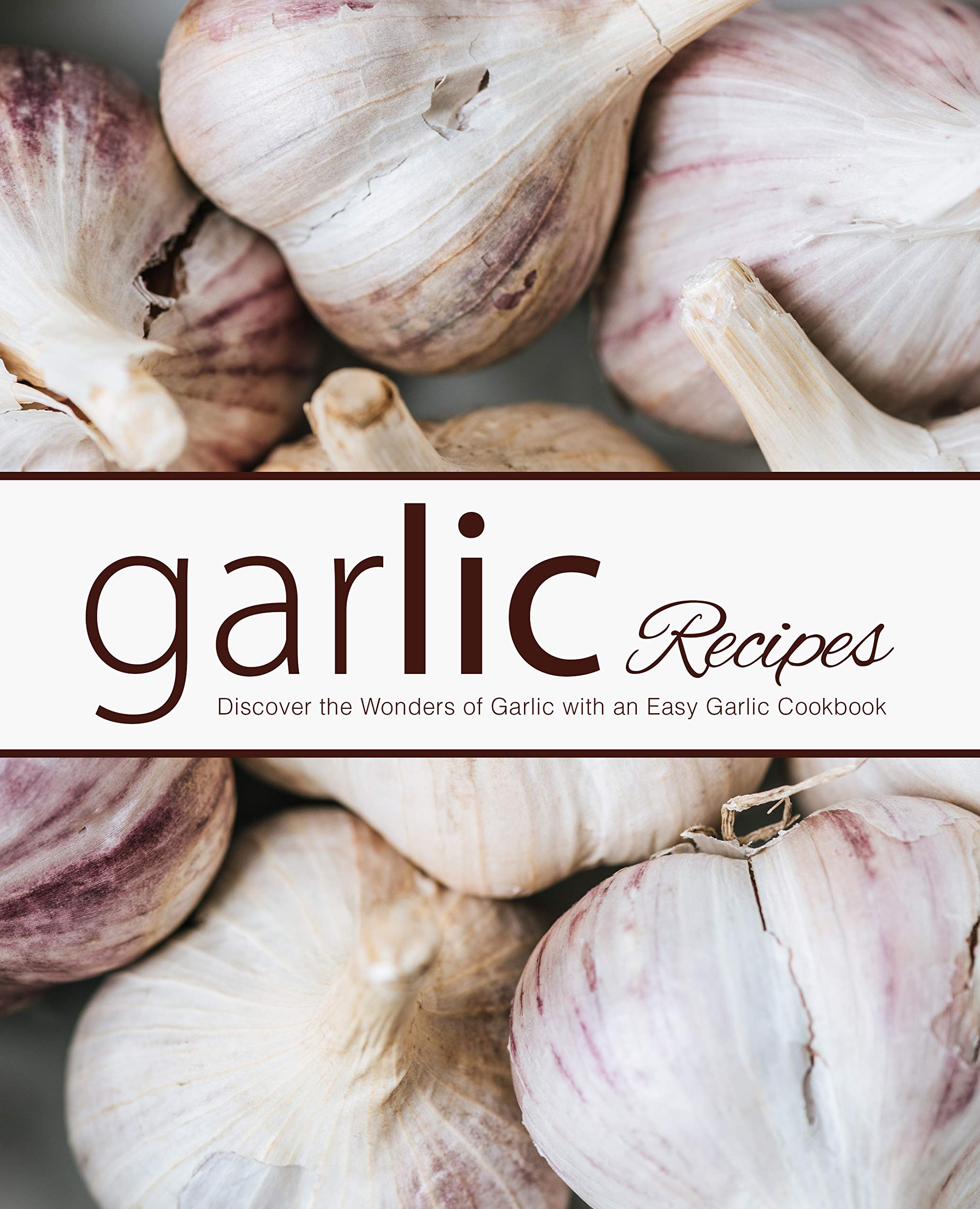 Garlic Recipes: Discover the Wonders of Garlic with an Easy Garlic ...