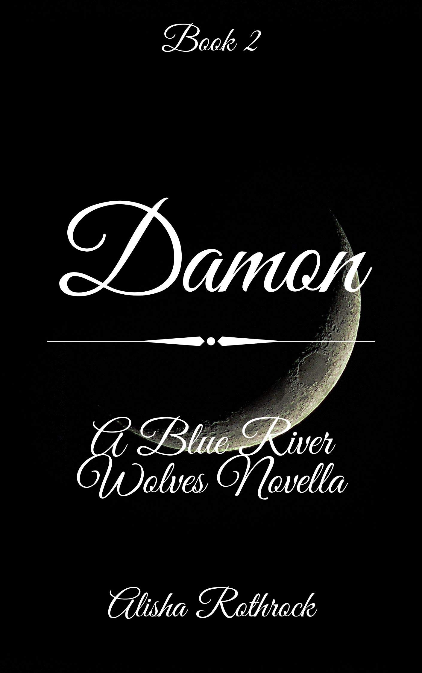 Damon: A Blue River Wolves Novella by Alisha Rothrock | Goodreads