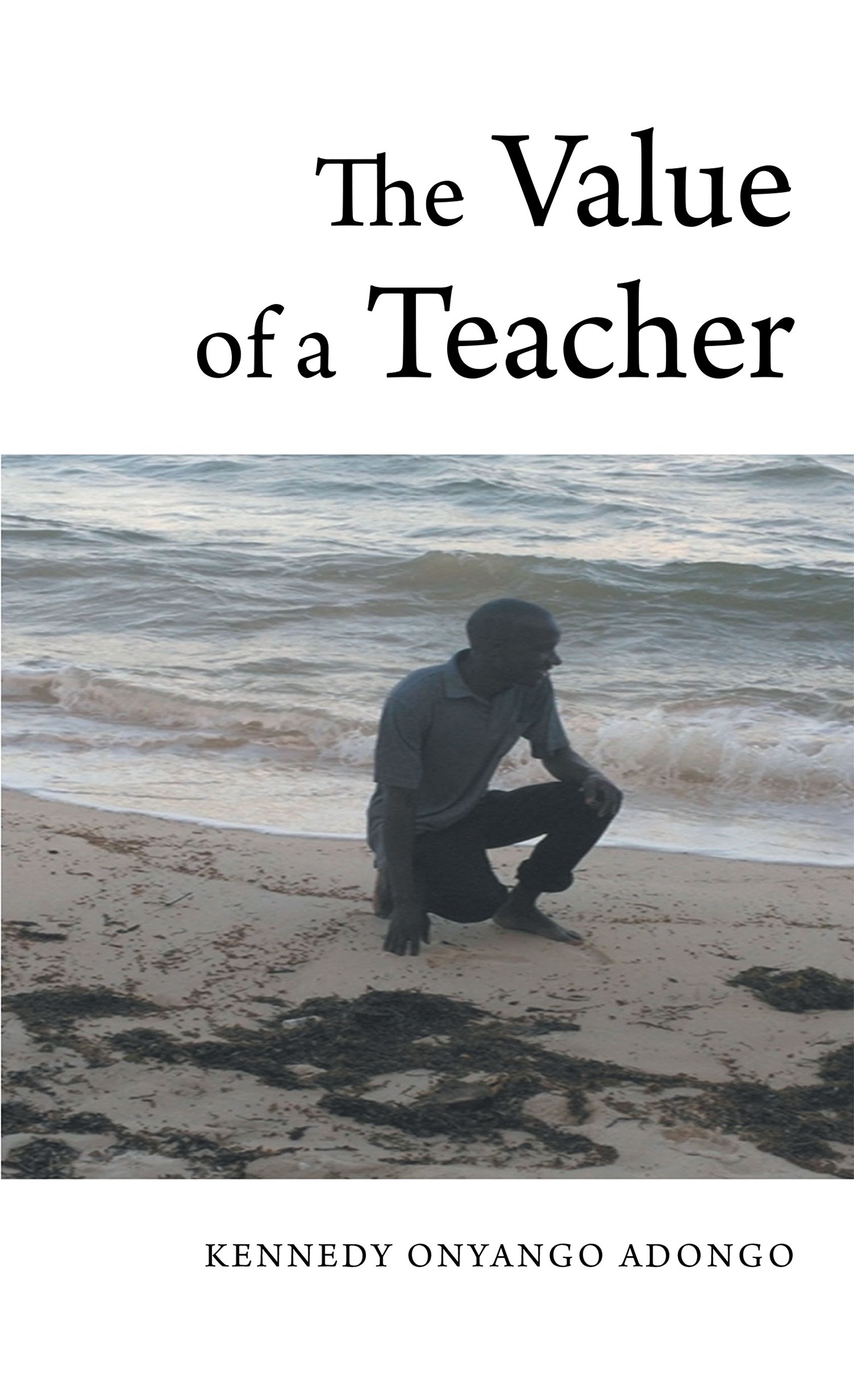 The Value of a Teacher by Kennedy Onyango-Adongo | Goodreads